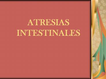 ATRESIAS INTESTINALES presentation | free to view