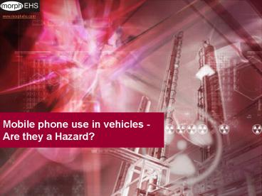 Mobile phone use in vehicles Are they a Hazard presentation | free to view
