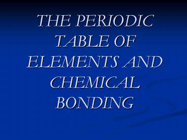 PPT – THE PERIODIC TABLE OF ELEMENTS AND CHEMICAL BONDING PowerPoint ...