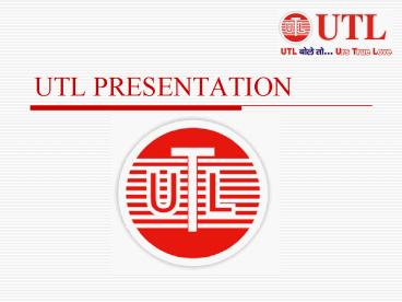PPT – UTL PRESENTATION PowerPoint presentation | free to view - id ...