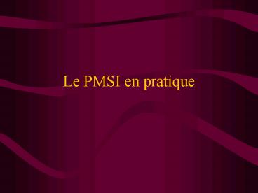 PPT – Le PMSI en pratique PowerPoint presentation | free to view - id ...