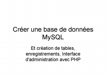 Crer une base de donnes MySQL presentation | free to view