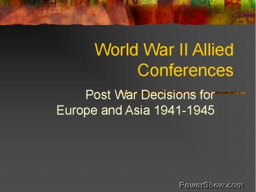 World War II Allied Conferences presentation | free to view