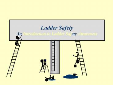 PPT – Ladder Safety An Introduction to Ladder Safety Awareness ...