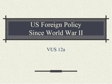 US Foreign Policy Since World War II presentation | free to view