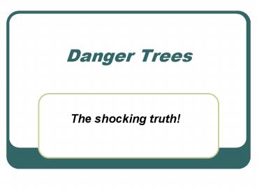 PPT – Danger Trees PowerPoint presentation | free to view - id: 3d01-YzRkZ