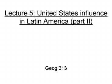 PPT – Lecture 5: United States influence in Latin America part II ...