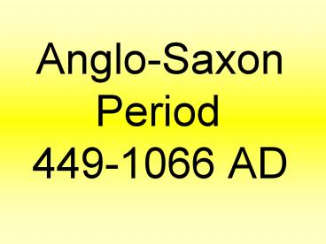 Anglo-Saxon Period 449-1066 AD presentation | free to view