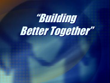 Building Better Together presentation | free to view