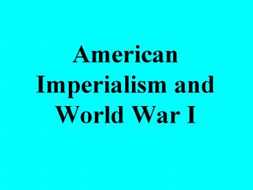 PPT – American Imperialism and World War I PowerPoint presentation ...