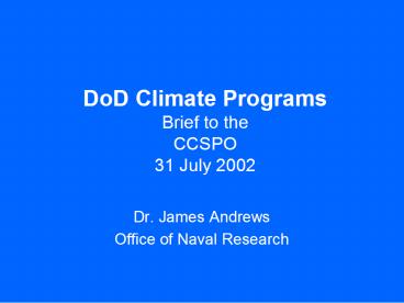 DoD Climate Programs Brief to the CCSPO 31 July 2002 presentation ...