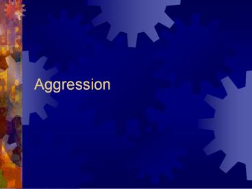 PPT – Aggression PowerPoint presentation | free to view - id: 95f1-MTE0M