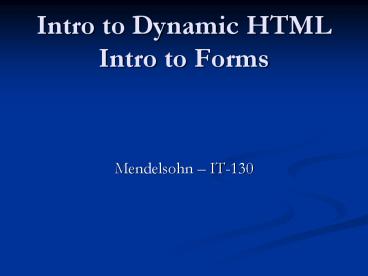 Intro to Dynamic HTML Intro to Forms presentation | free to view