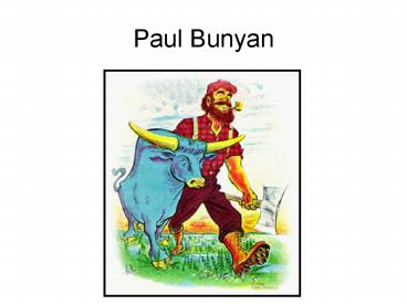 PPT – Paul Bunyan PowerPoint presentation | free to view - id: b10d-MDhlN