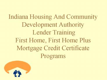 PPT – Indiana Housing And Community Development Authority Lender ...