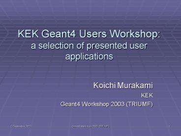 KEK Geant4 Users Workshop: a selection of presented user applications presentation | free to view