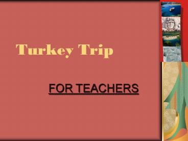PPT – Turkey Trip PowerPoint presentation | free to view - id: d314-MTg1N