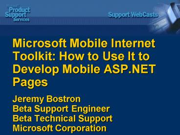 PPT – Microsoft Mobile Internet Toolkit: How to Use It to Develop Mobile ASP.NET Pages Jeremy ...