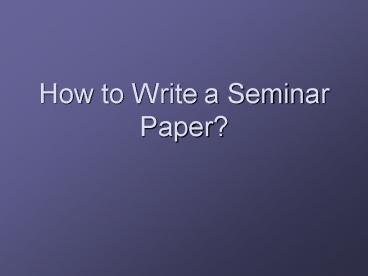 How to Write a Seminar Paper presentation | free to view