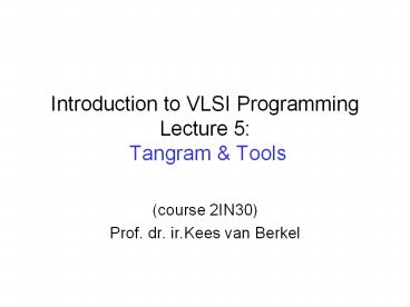 Introduction to VLSI Programming Lecture 5: Tangram presentation | free to download