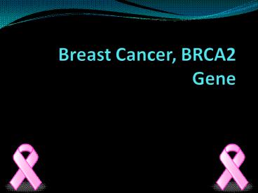 PPT – Breast Cancer, BRCA2 Gene PowerPoint presentation | free to view ...