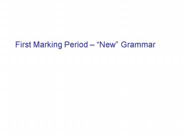PPT – First Marking Period New Grammar PowerPoint presentation | free ...