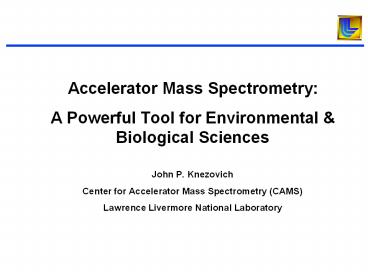 Accelerator Mass Spectrometry: presentation | free to view