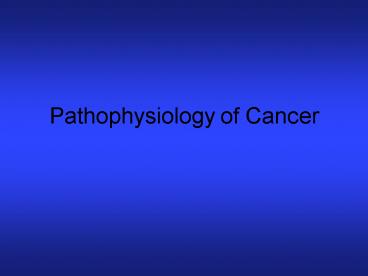 Pathophysiology of Cancer presentation | free to view