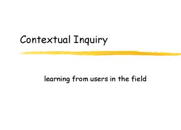 PPT – Contextual Inquiry PowerPoint presentation | free to view - id ...