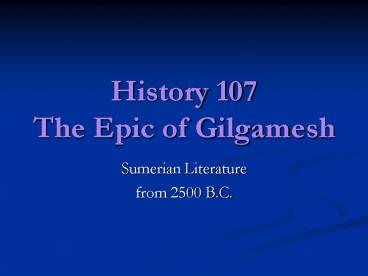 History 107 The Epic of Gilgamesh presentation | free to view