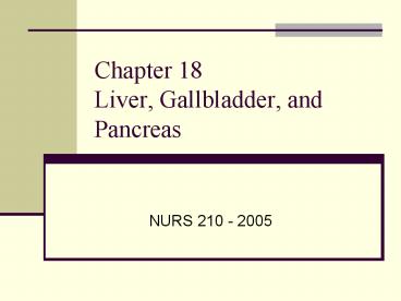 Chapter 18 Liver, Gallbladder, and Pancreas presentation | free to view