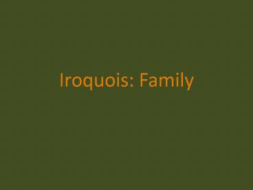 Iroquois: Family presentation | free to view