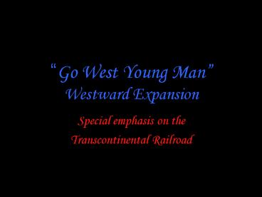 Go West Young Man Westward Expansion presentation | free to view