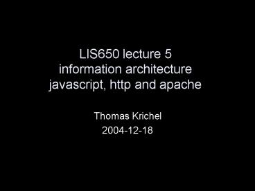 LIS650 lecture 5 information architecture javascript, http and apache ...