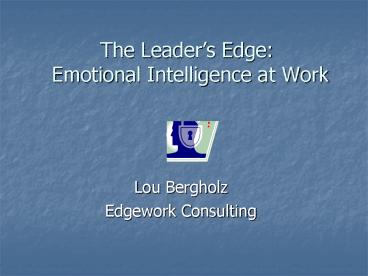 PPT – The Leaders Edge: Emotional Intelligence at Work PowerPoint ...