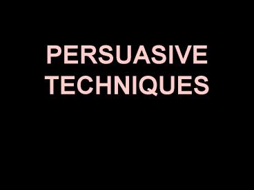 PERSUASIVE TECHNIQUES presentation | free to view