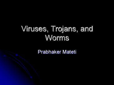 Viruses, Trojans, and Worms presentation | free to view