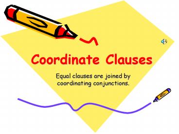 Equal clauses are joined by coordinating conjunctions. presentation ...
