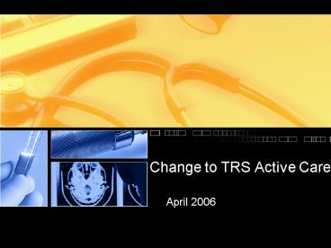 PPT – Change to TRS Active Care PowerPoint presentation | free to view - id: 17a44-OTkxN
