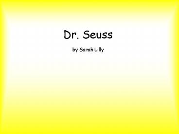 PPT – Dr. Seuss by Sarah Lilly PowerPoint presentation | free to view ...