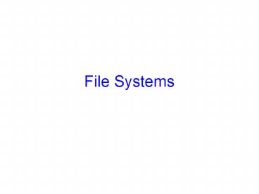 PPT – File Systems PowerPoint presentation | free to download - id ...