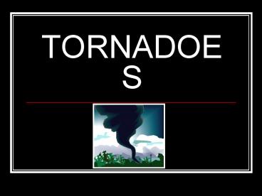 PPT – TORNADOES PowerPoint presentation | free to view - id: 19c88-ZmM4Z