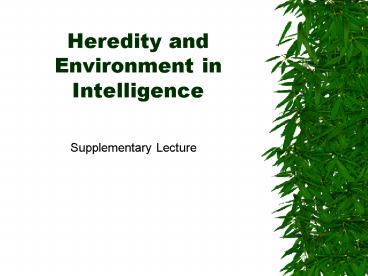 PPT – Heredity and Environment in Intelligence PowerPoint presentation ...