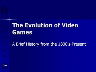 The Evolution of Video Games presentation | free to view