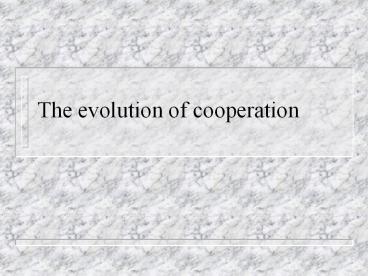 PPT – The evolution of cooperation PowerPoint presentation | free to ...
