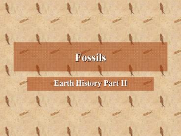 PPT – Fossils PowerPoint presentation | free to view - id: 1be75-Y2RlZ