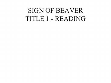 PPT – SIGN OF BEAVER TITLE 1 READING PowerPoint presentation | free to ...