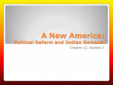 A New America: Political Reform and Indian Removal presentation | free ...
