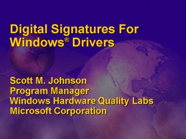 Digital Signatures For Windows Drivers Scott M. Johnson Program Manager ...