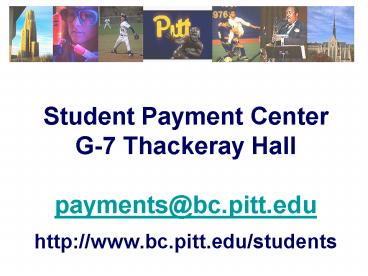 PPT – Student Payment Center G7 Thackeray Hall paymentsbc.pitt.edu http ...